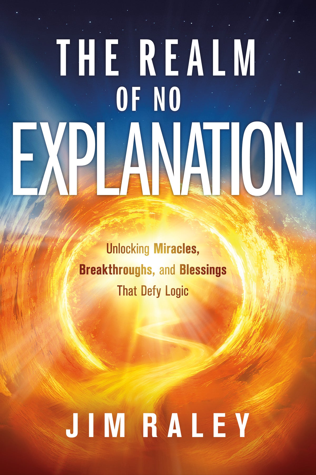 The Realm of No Explanation: Unlocking Miracles, Breakthroughs, and Bl ...